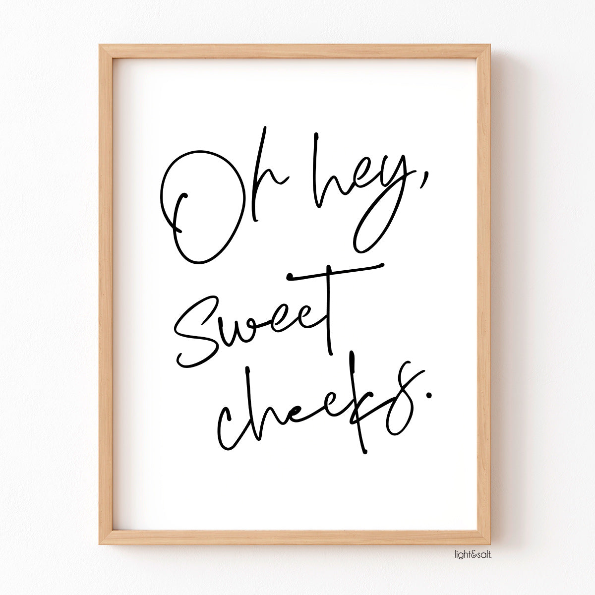 Oh hey, sweet cheeks funny poster, black and white – LightandSaltDesign